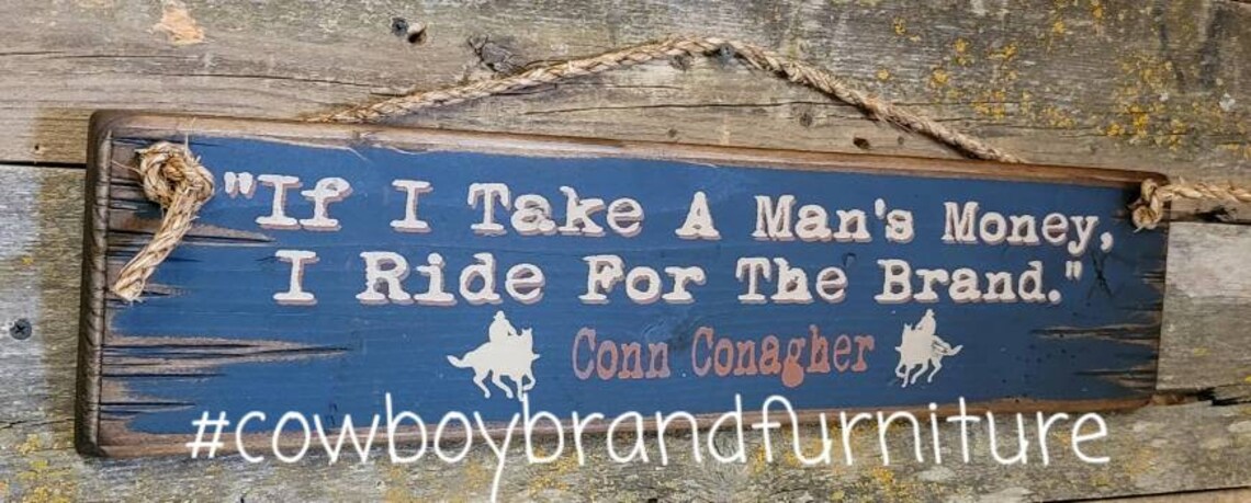 If I Take A Man's Money, I Ride for the Brand, Conn Conagher, Conagher ...