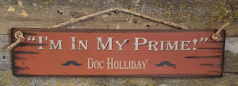 I'm In My Prime Doc Holliday Tombstone Movie Quote | Etsy
