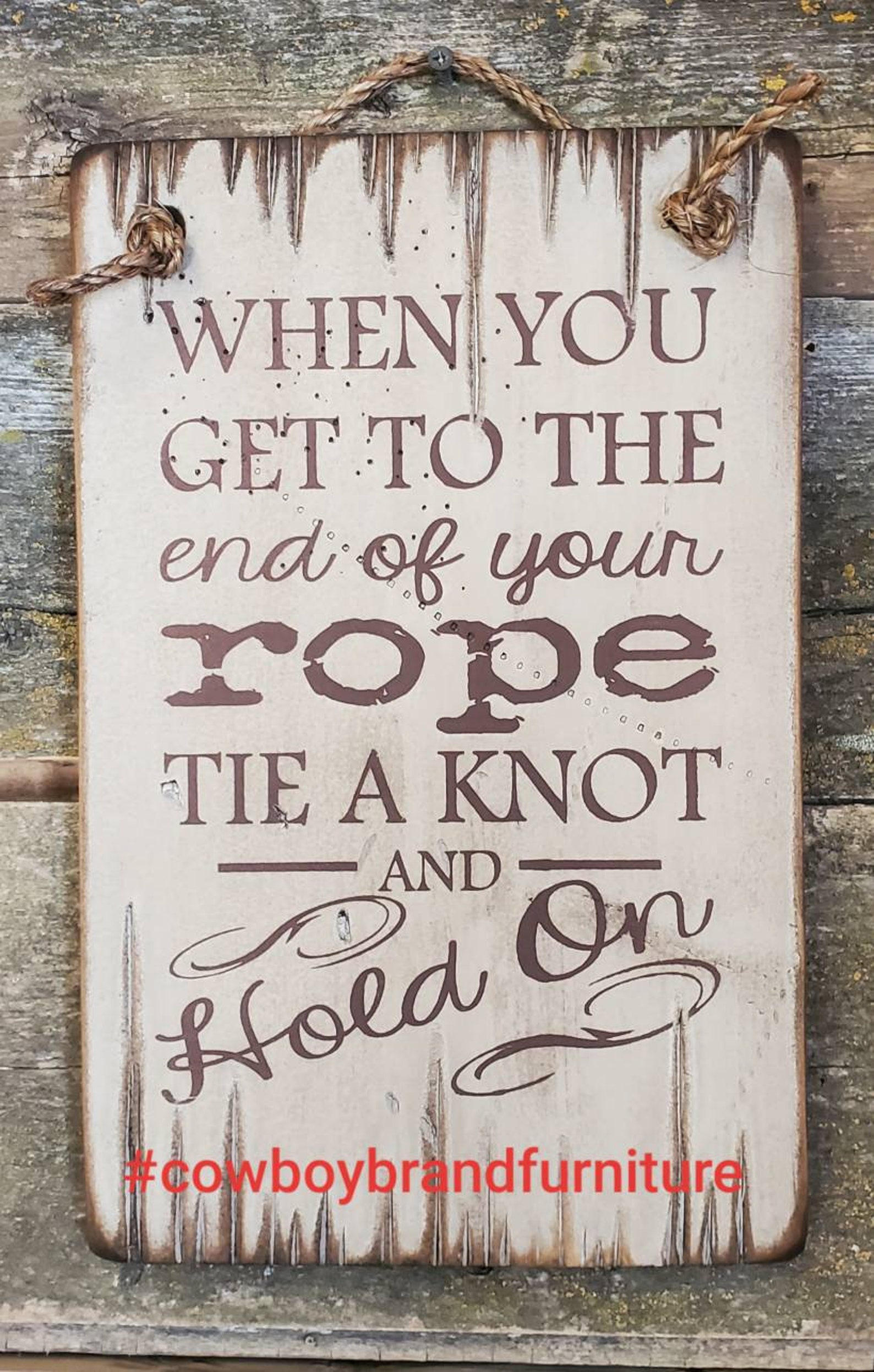 When You Get to the End of Your Rope Tie A Knot and Hold On - Etsy