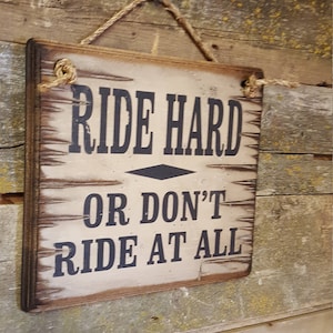 Ride Hard, or Dont Ride at All, Rustic, Antiqued, Wooden Sign - Etsy