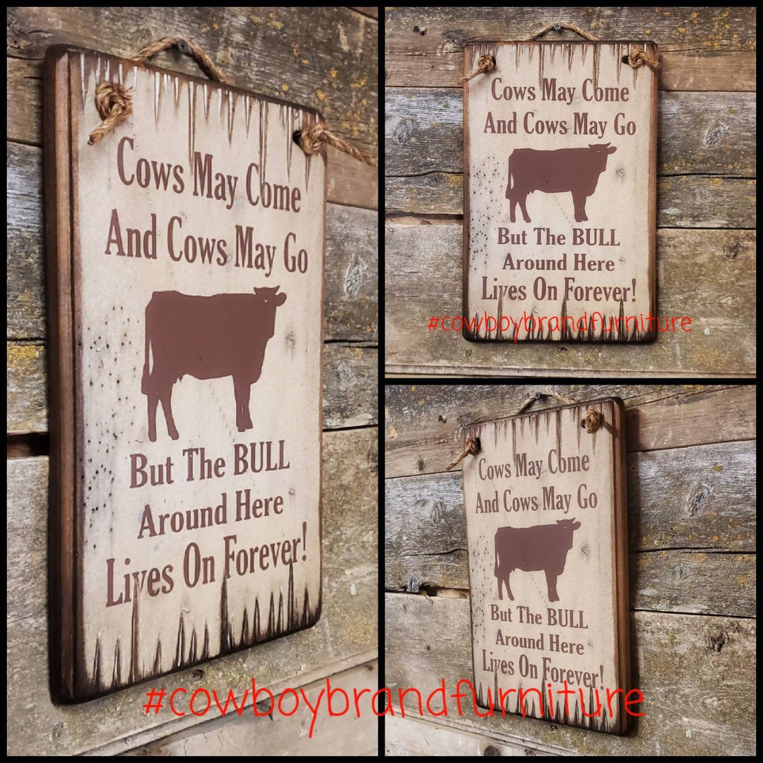 Cows May Come & Cows May Go, but the BULL Around Here Lives on Forever ...