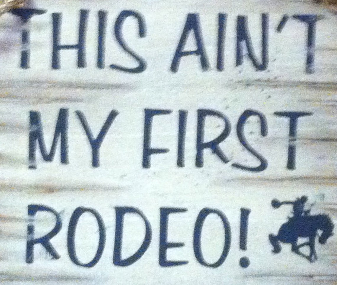 This Ain't My First Rodeo Rustic Antiqued Wooden Sign - Etsy