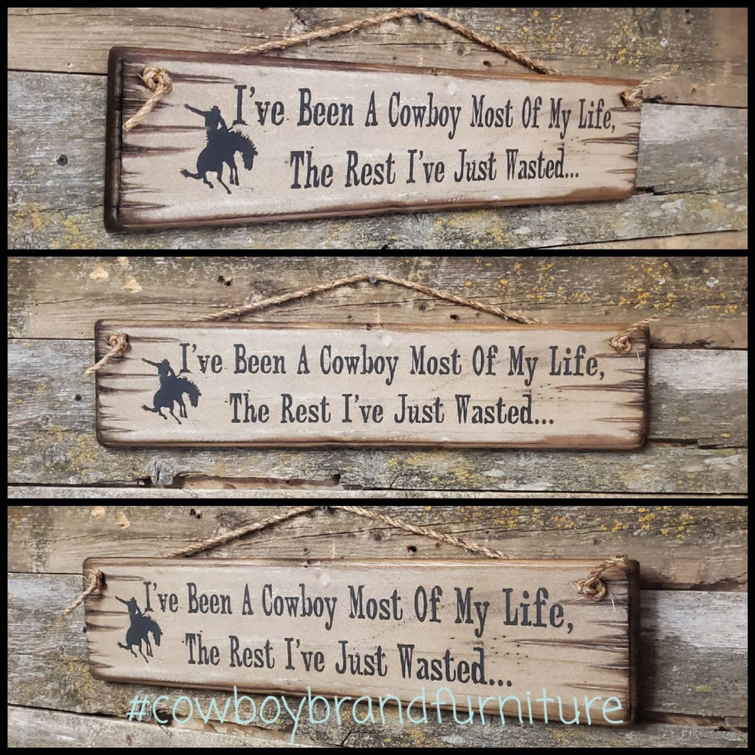 I've Been A Cowboy Most of My Life, the Rest I've Just Wasted, Western ...
