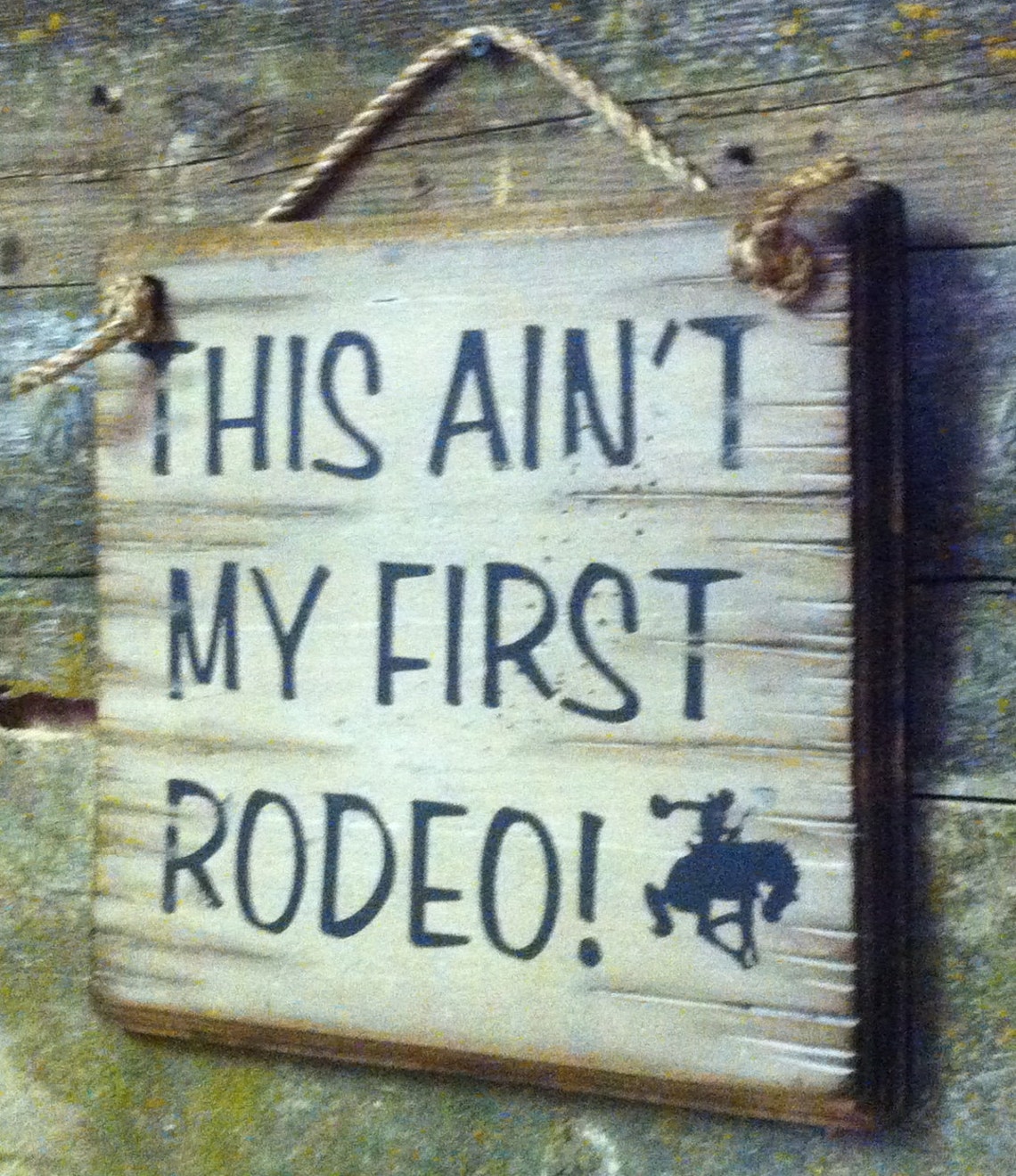This Ain't My First Rodeo Rustic Antiqued Wooden Sign - Etsy