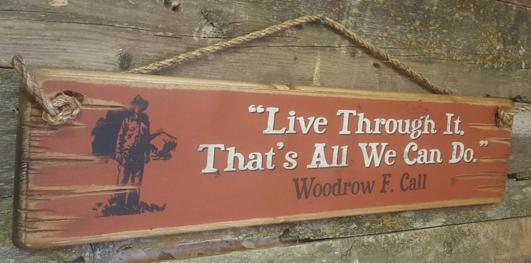 Live Through It. That's All We Can Do. Woodrow F. Call, Lonesome Dove ...