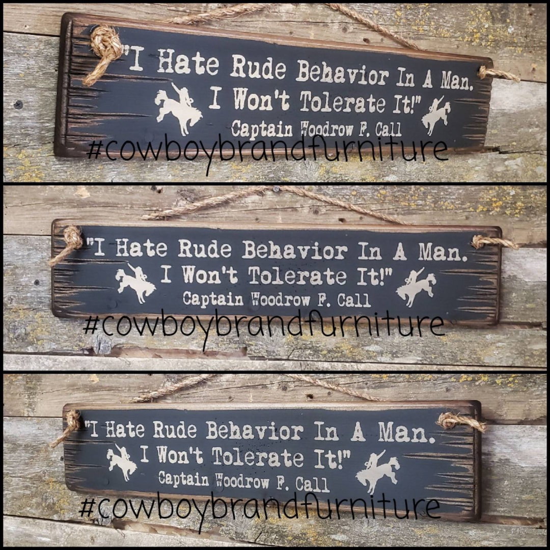 I Hate Rude Behavior in A Man. I Won't Tolerate It. Captain Woodrow F ...