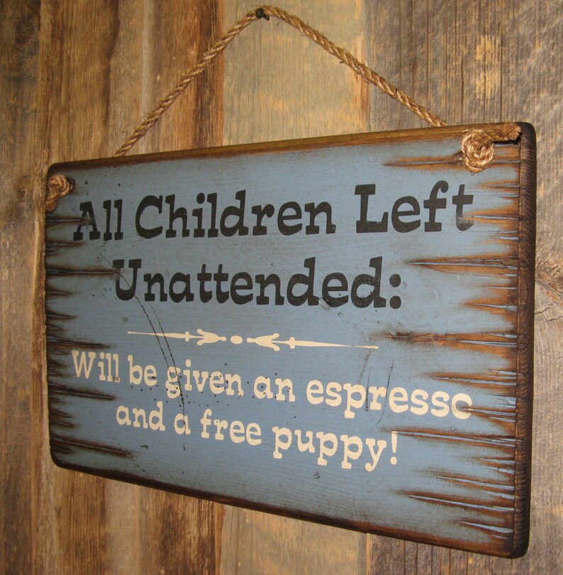 All Children Left Unattended Will Be Given An Espresso and a | Etsy