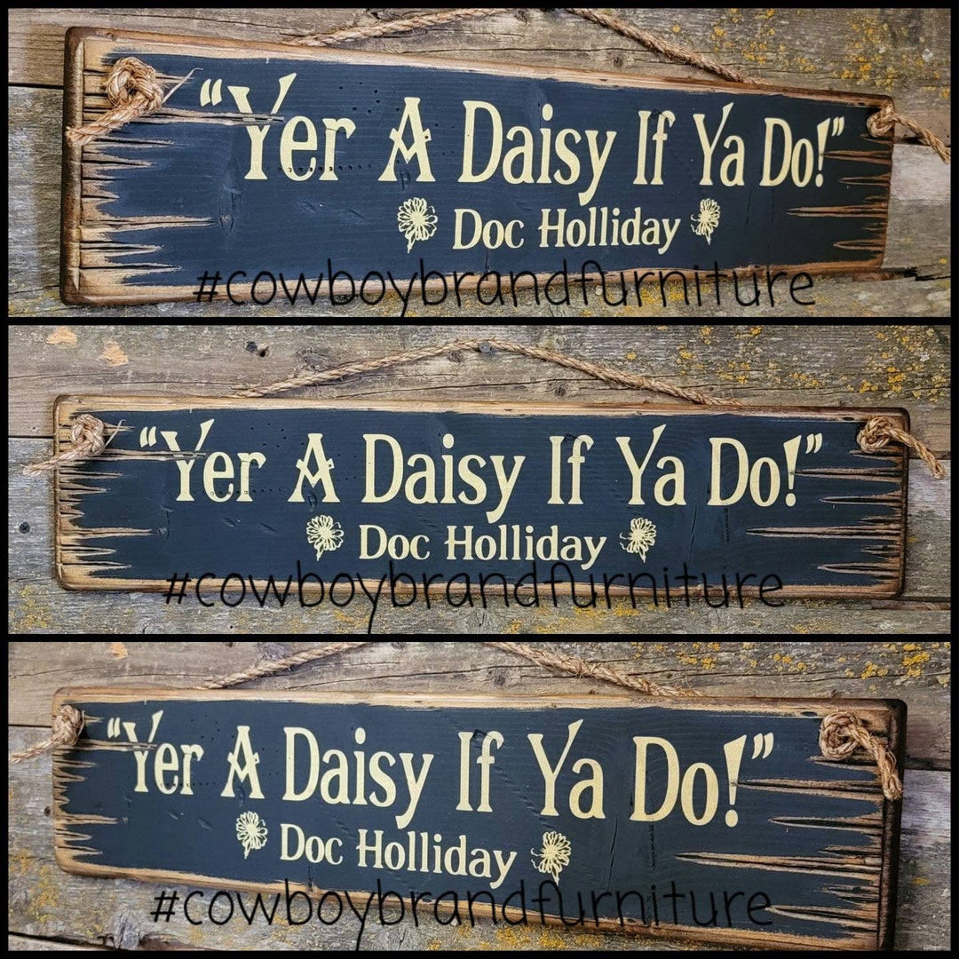 Yer A Daisy If Ya Do, Doc Holliday, Western, Antiqued Sign - Etsy