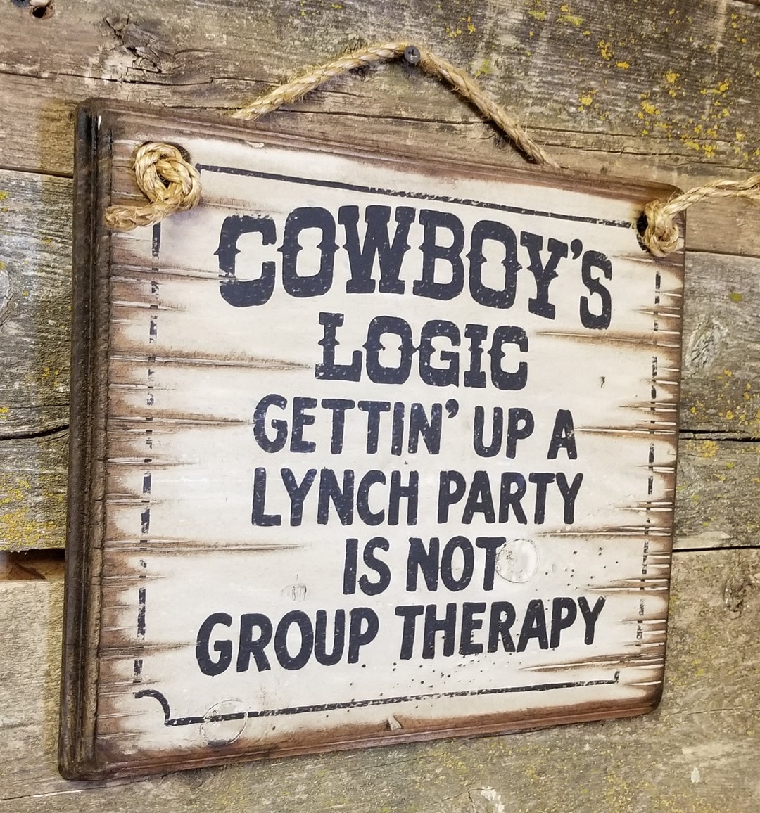 Cowboy's Logic, Gettin up A Lynch Party, Western, Antiqued Wooden Sign ...