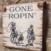 Gone Ropin' Western Antiqued Wooden Sign - Etsy