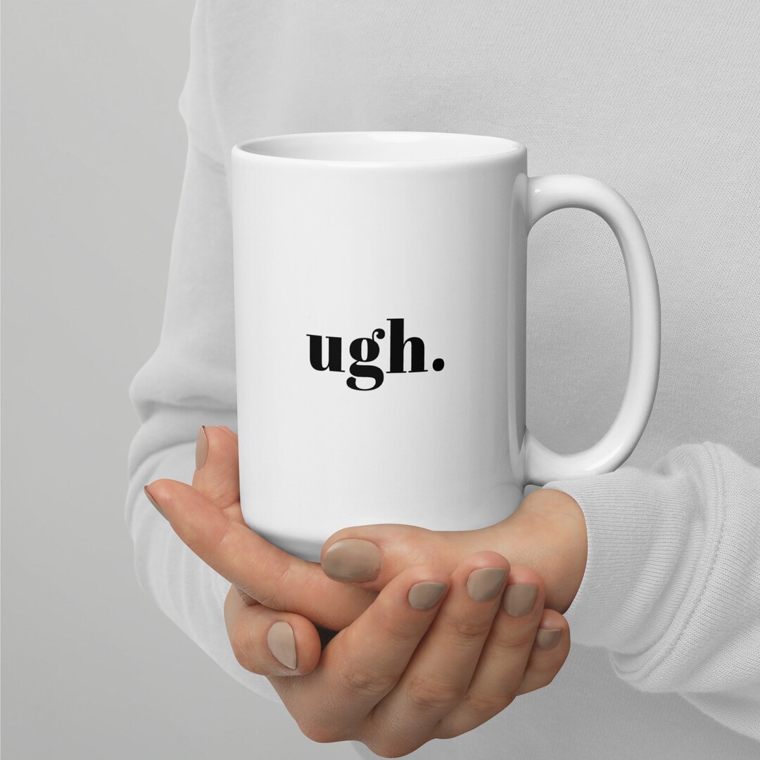 UGH Ceramic Coffee Mug - Sarcastic Novelty Gift - Etsy