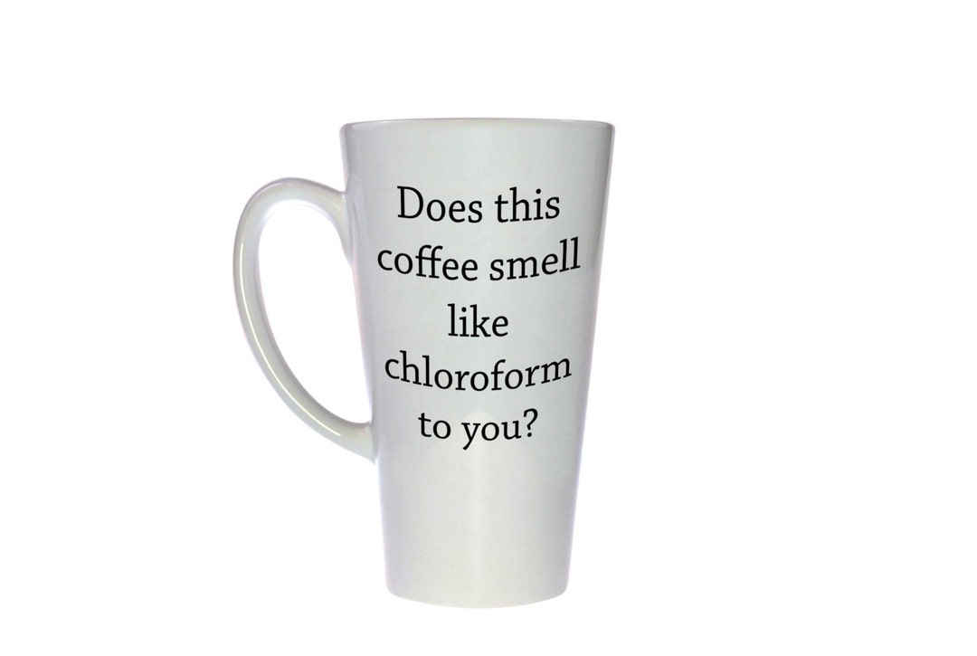 Does This Coffee Smell Like Chloroform to You? Funny Statement Coffee ...