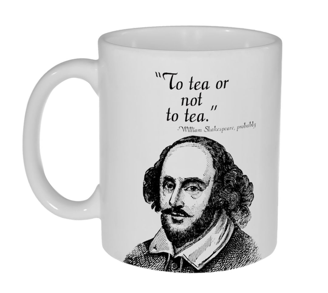 To Tea or Not to Tea- William Shakespeare 11 Ounce Funny Tea Mug - Etsy