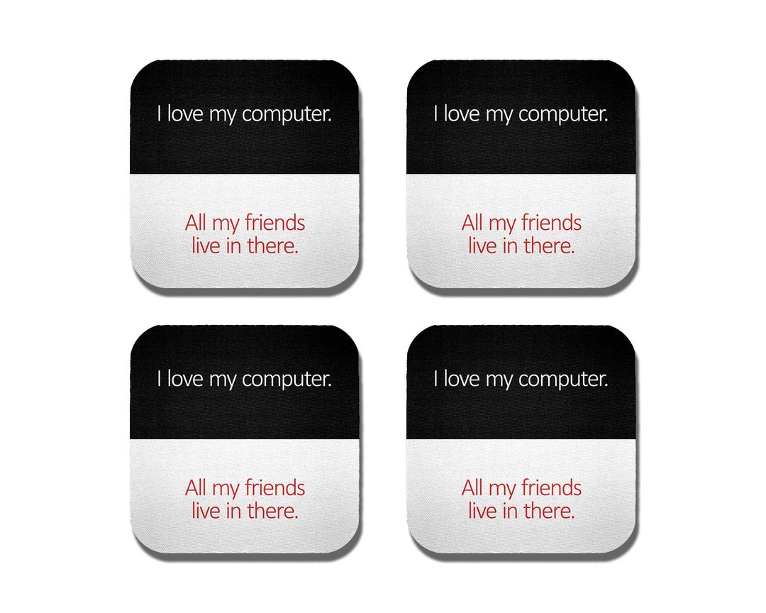 I Love My Computer. All My Friends Live in There. Coaster Neoprene 4 ...