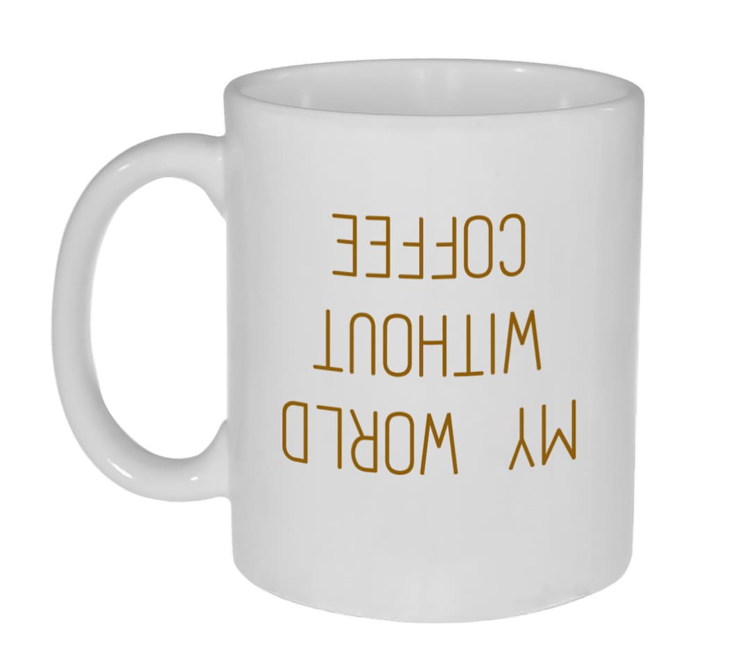 My World Without Coffee - Funny White Ceramic Coffee Mug - Etsy