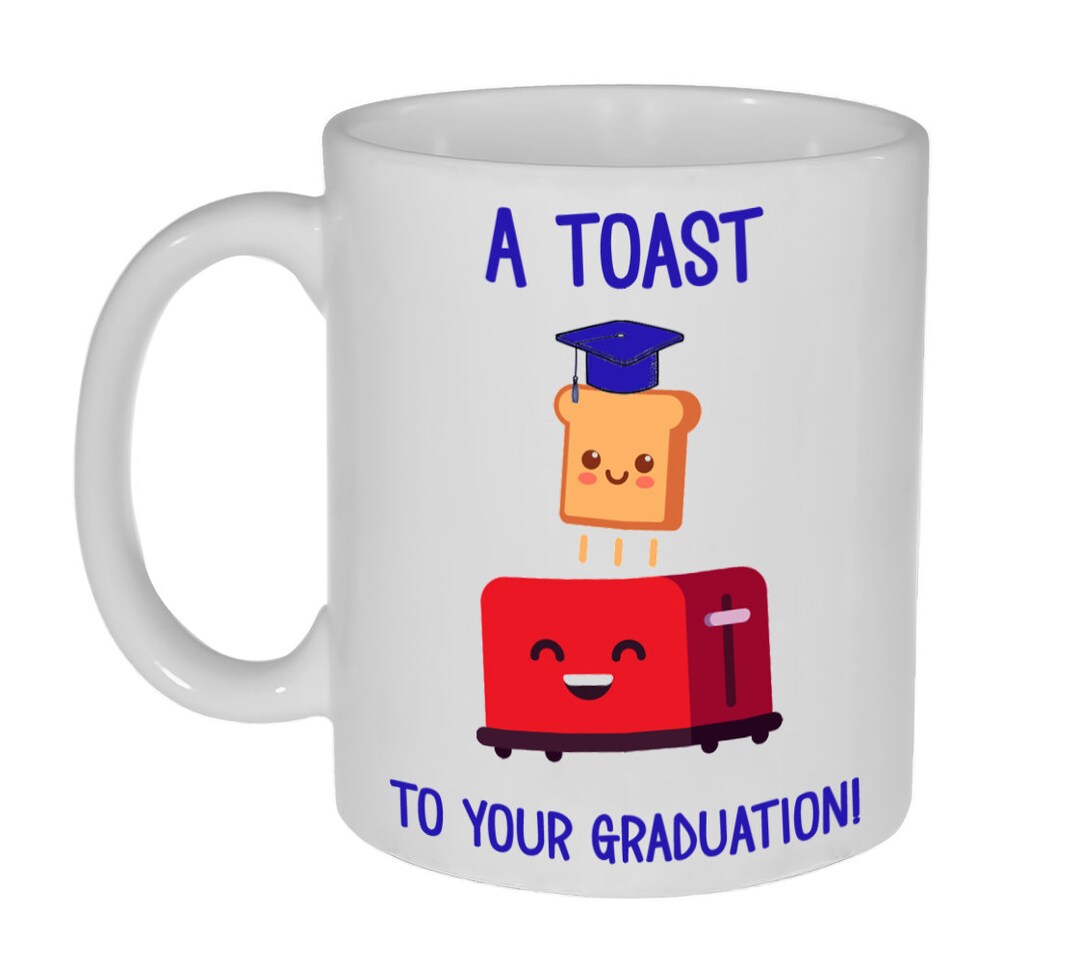 A Toast to Your Graduation- Graduation Gift Coffee or Tea Mug - Etsy