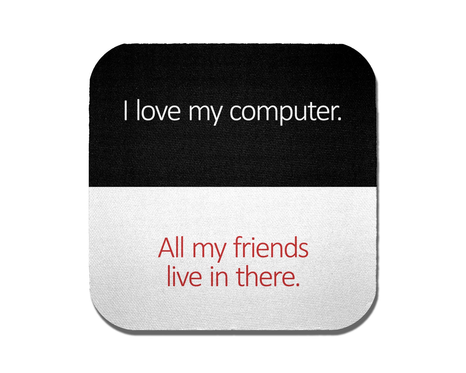 I Love My Computer. All My Friends Live in There. Coaster Neoprene 4 ...