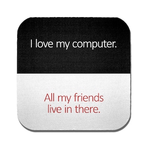 I Love My Computer. All My Friends Live in There. Coaster Neoprene 4 ...