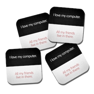 I Love My Computer. All My Friends Live in There. Coaster Neoprene 4 ...