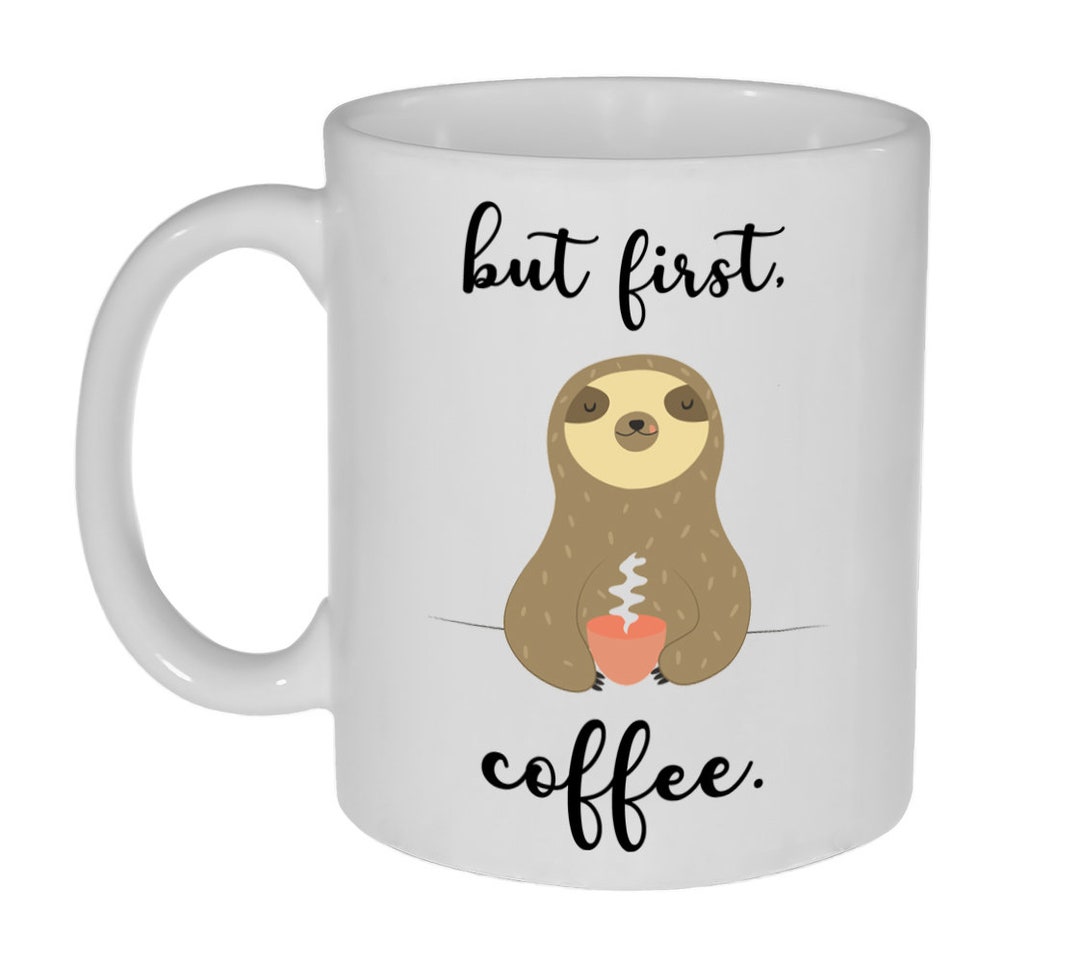But First, Coffee With Cute Sloth Coffee or Tea Mug - Etsy