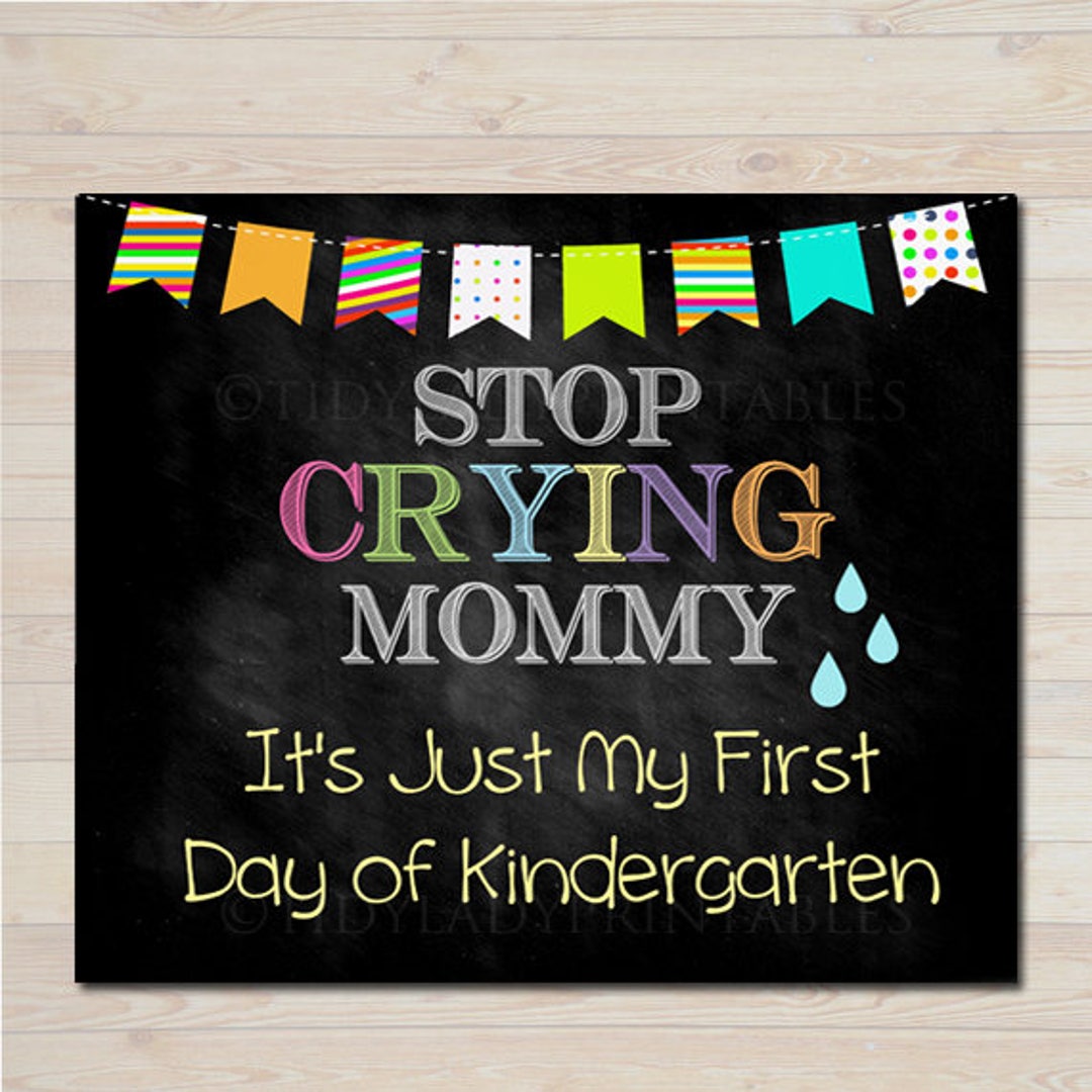 Stop Crying Mommy - Kindergarten Photo Prop Chalkboard Sign (digital ...