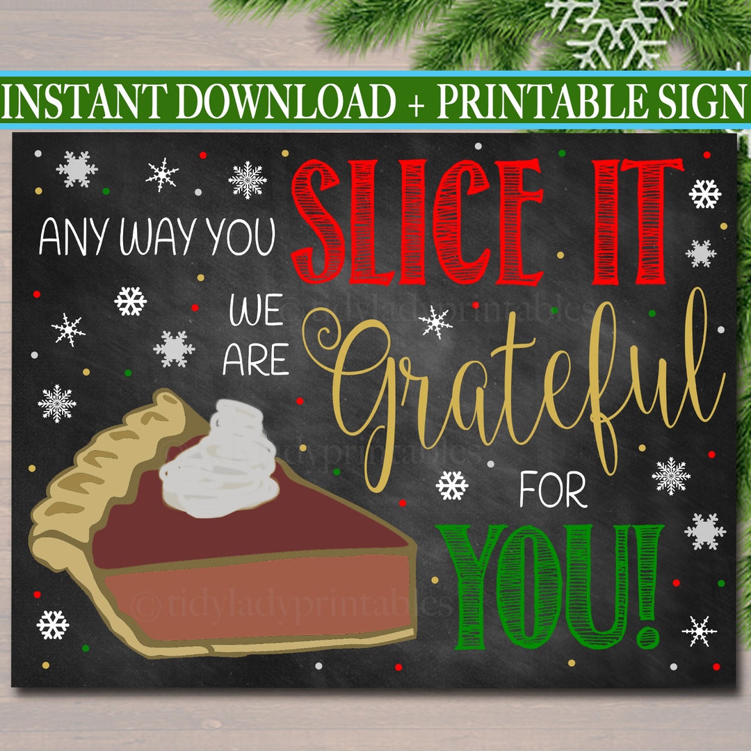 Christmas Pie Sign, Any Way You Slice It We're Grateful for You Pie ...