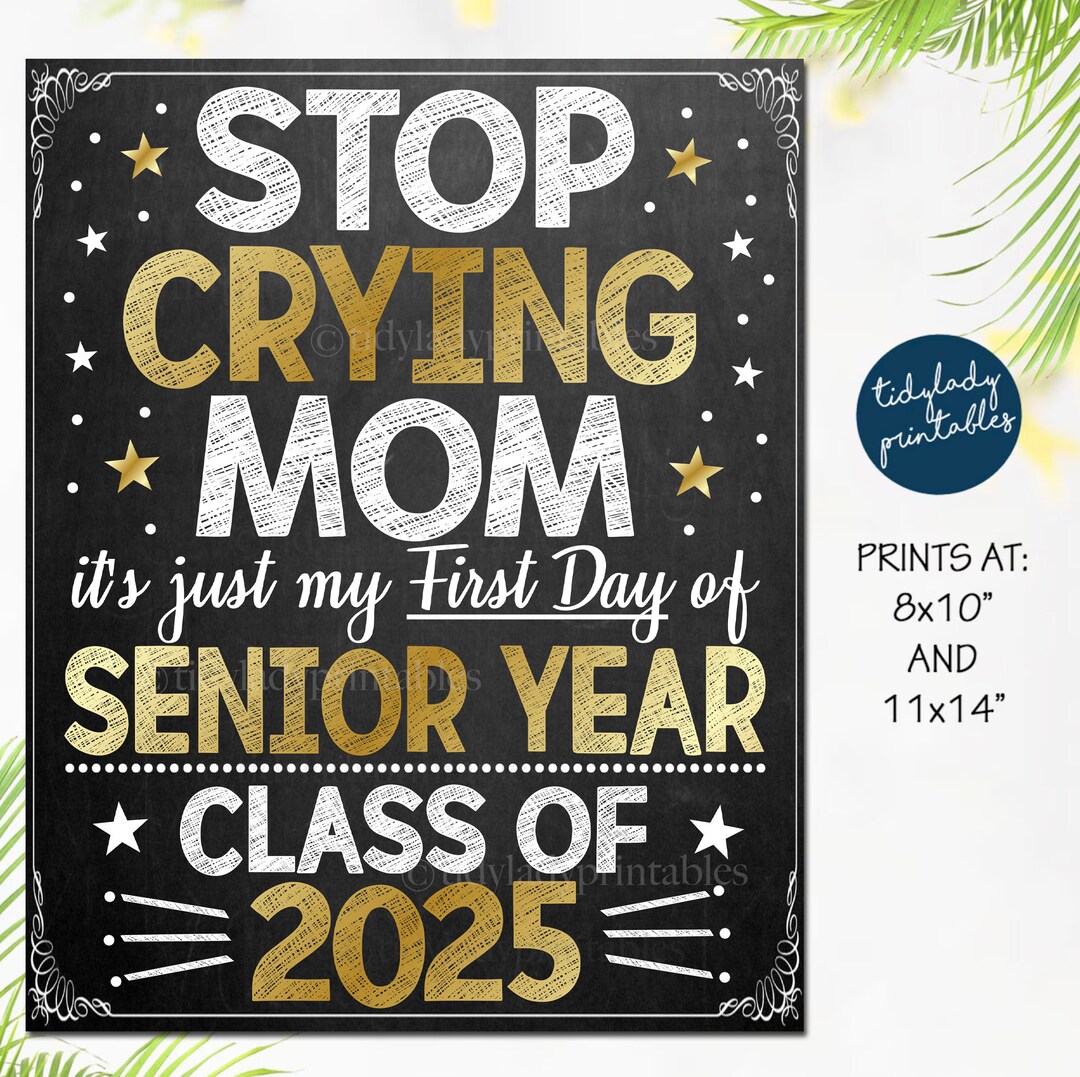 Stop Crying Mom Sign Printable 1st Day of Senior Year Sign First Day of ...