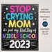 Stop Crying Mom First Day of Middle School Sign First Day of - Etsy