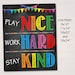 Play Nice Work Hard Stay Kind Printable Poster, Classroom Decor ...