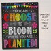 Classroom Decor, School Classroom Poster, Bloom Where You Are Planted ...