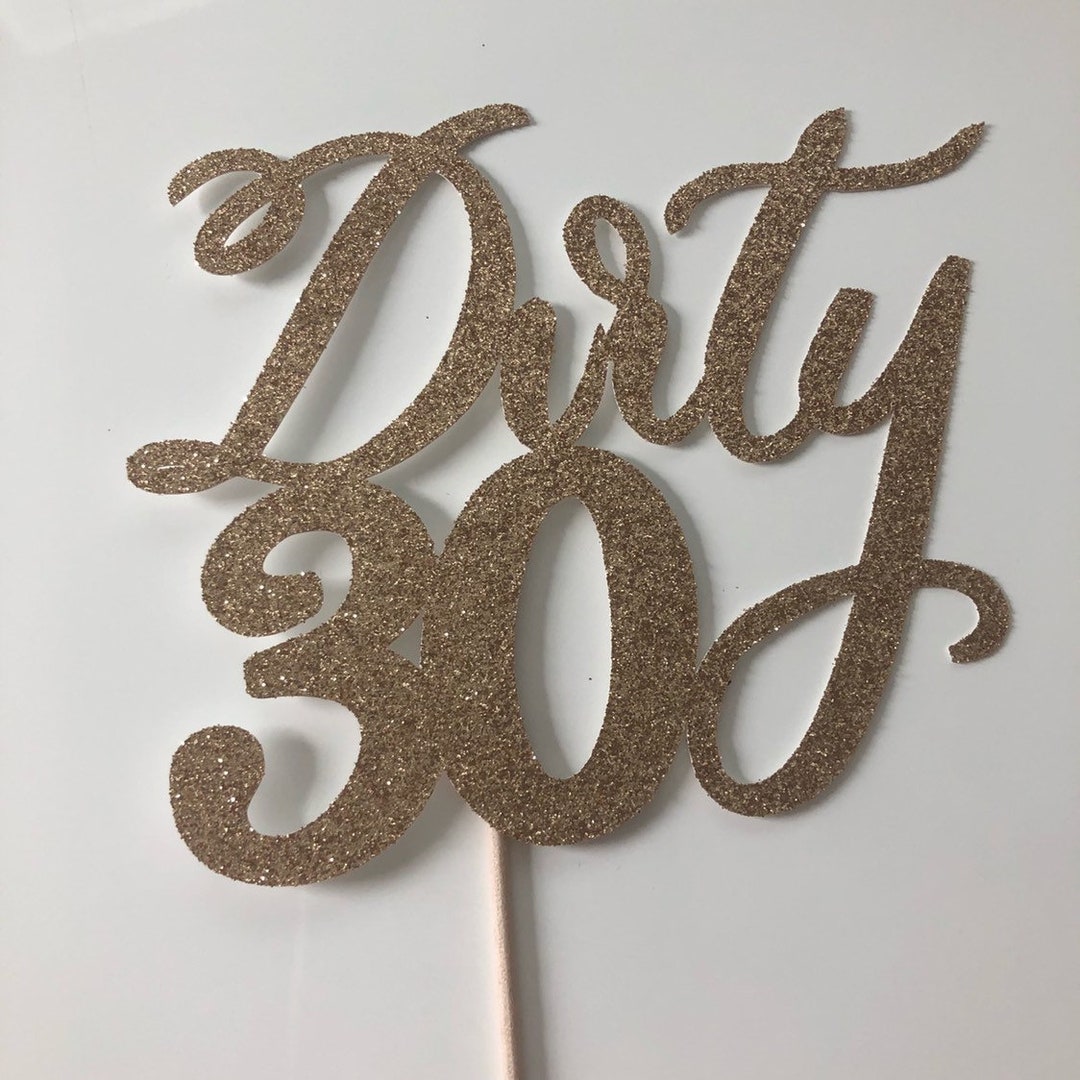 Dirty 30 Cake Topper, 30th Birthday Cake Topper, Gold Cake Topper ...