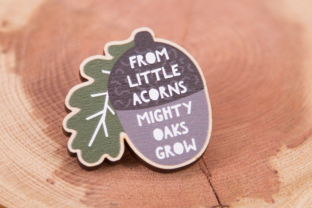 From Little Acorns Mighty Oaks Grow Wooden Pin Badge - Etsy