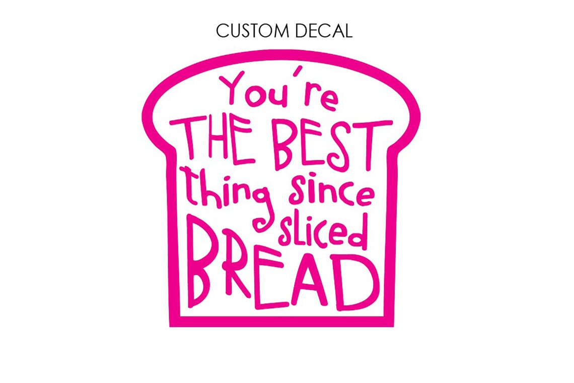 Best Thing Since Sliced Bread DECAL, Bread Decal, Custom Decal, Glass ...