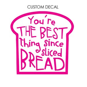 Best Thing Since Sliced Bread DECAL, Bread Decal, Custom Decal, Glass ...