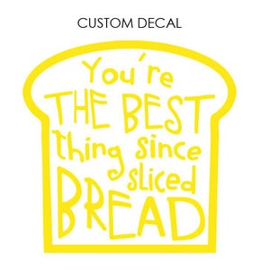 Best Thing Since Sliced Bread DECAL, Bread Decal, Custom Decal, Glass ...