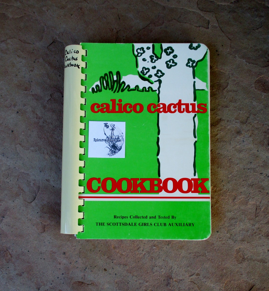 80's Calico Cactus Cookbook by the Scottsdale Arizona Girls Club ...