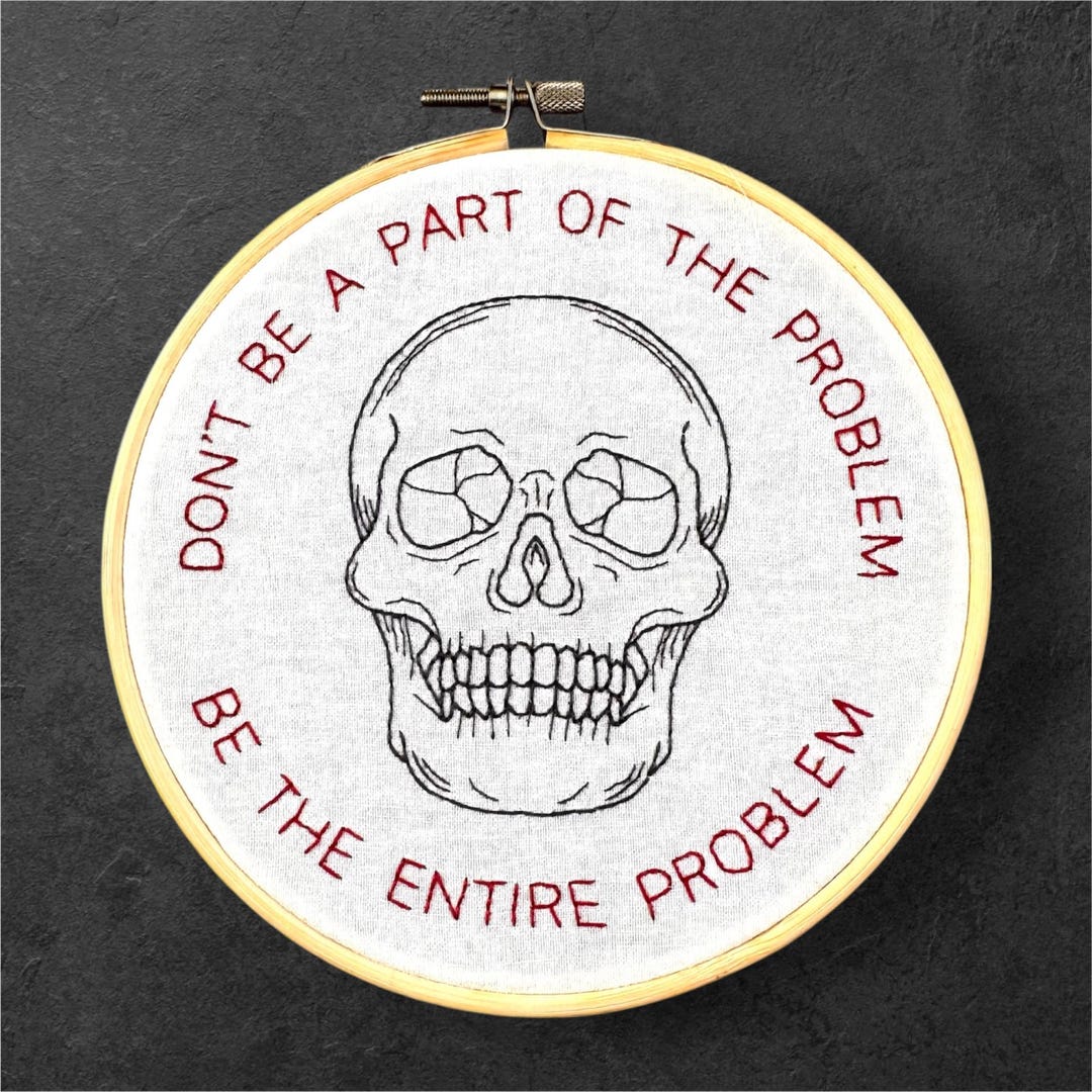 Rude Embroidery Hoop Art, “be the Problem” Wall Art, Funny Dark Humor ...