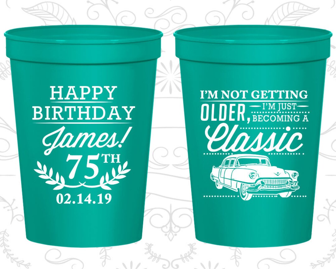 75th Birthday Cups, Birthday Cups, I'm Not Getting Older, I'm Just ...