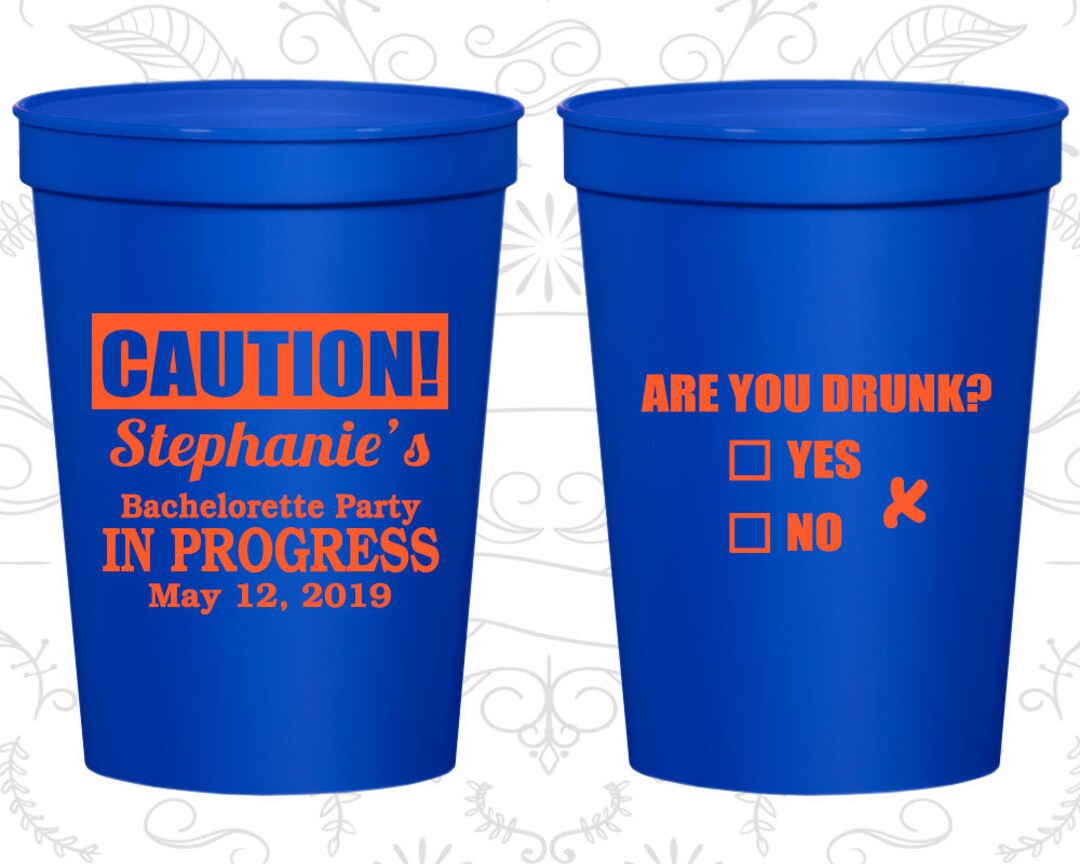 Caution, Custom Bachelorette Cups, Are You Drunk, Bachelorette Cups ...
