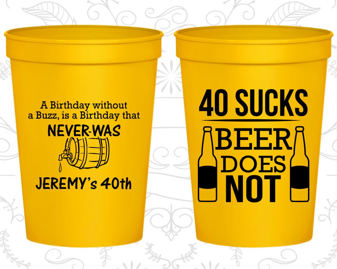 40th Birthday Cups, Custom Plastic Party Cups, 40 Sucks, Beer Does Not ...