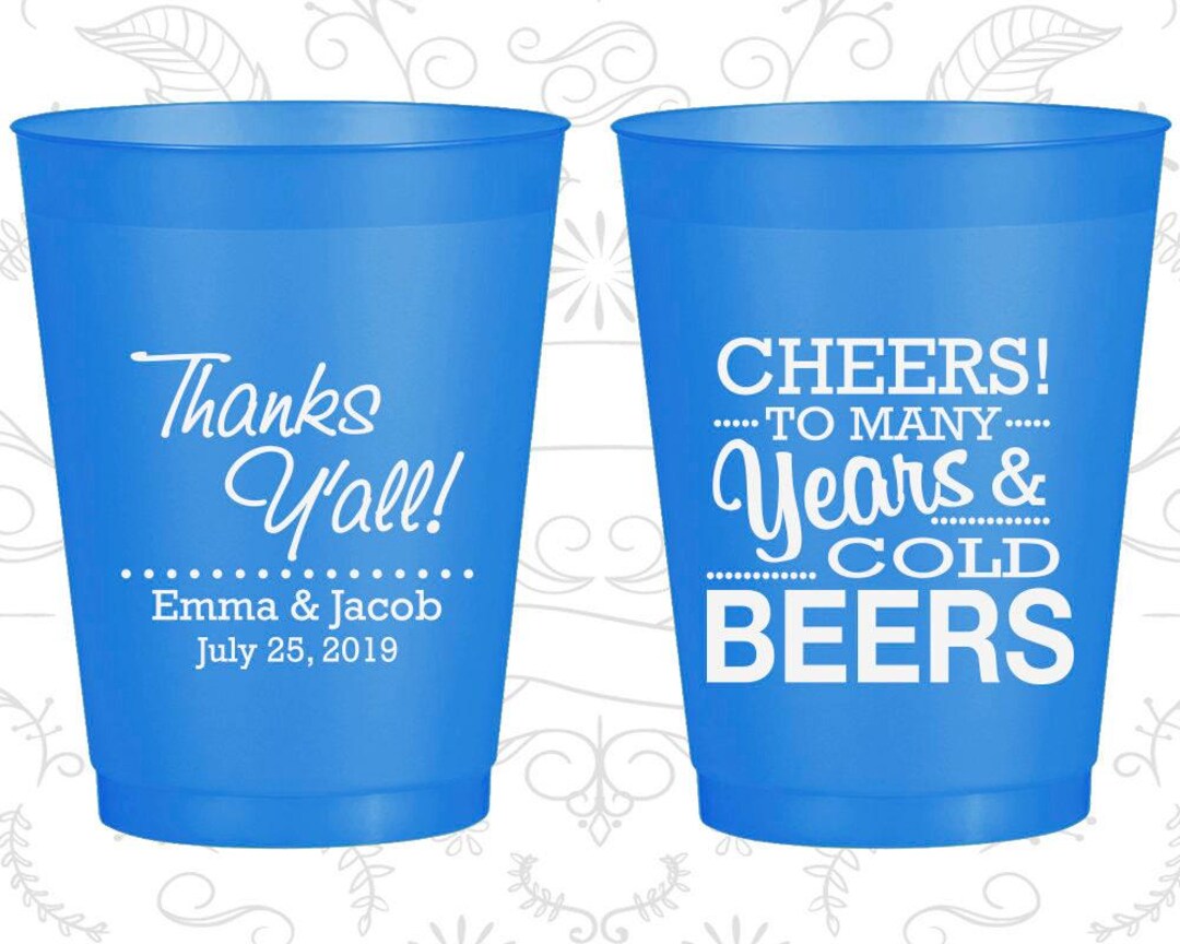 Cheers to Many Years and Cold Beers, Shatterproof Cups, Thanks Yall ...