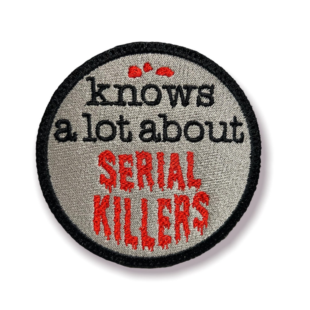 Knows a Lot About Serial Killers Patch - Etsy