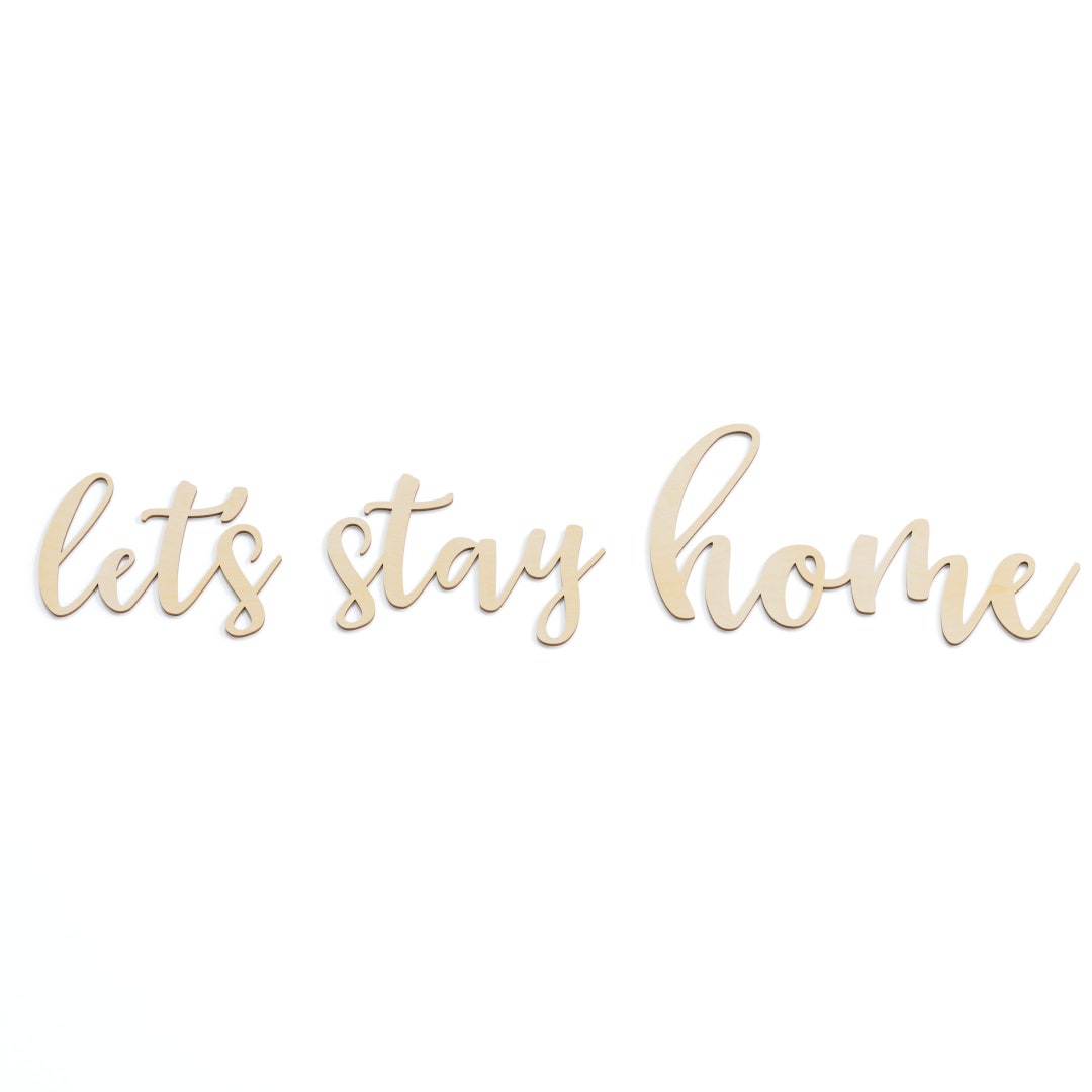 Let's Stay Home Sign | Unpainted Wooden Script Letters Spelling Let's ...
