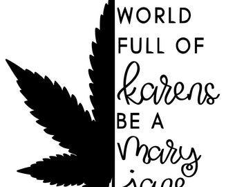 Mary Jane Svg. Adult Humor Svg. in a World Full of Karens, Be a Mary Jane Svg. Weed Svg - Etsy