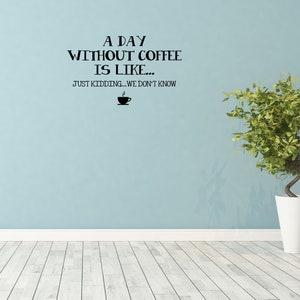 A Day Without Coffee Wall Decal - Coffee Lovers Decal - Coffee Wall Art ...