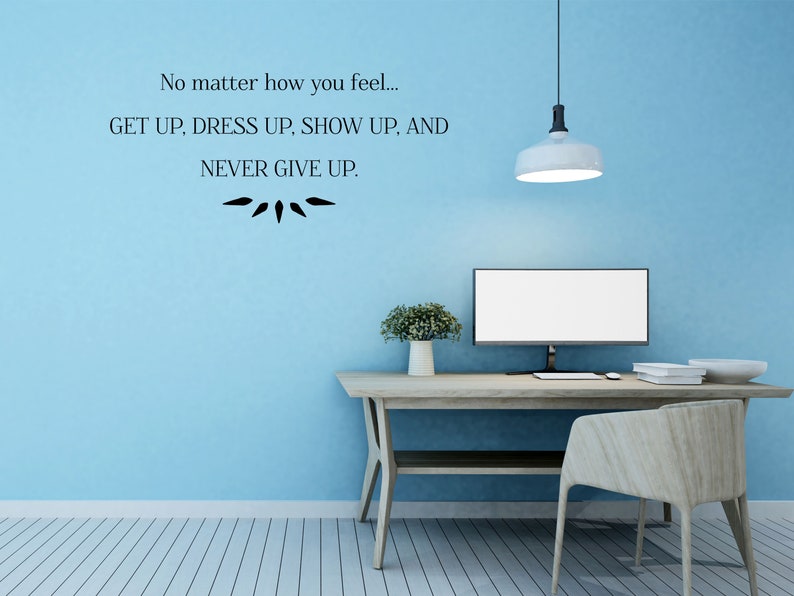 Get up Dress up Show up Decal Inspirational Decal Never Give - Etsy