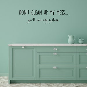 Don't Clean up My Mess Wall Decal Humorous Art Humorous Wall Art ...