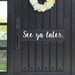 See Ya Later Vinyl Door Decal Front Door Decals Vinyl Door Sticker Exit ...