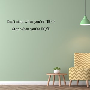 Don't Stop When You're Tired Stop When You're Done Vinyl Wall Decal ...