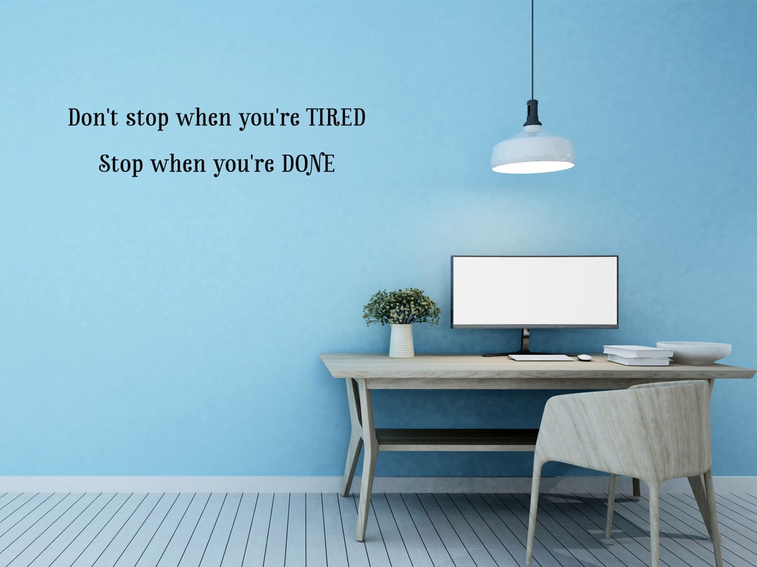 Don't Stop When You're Tired Stop When You're Done Vinyl Wall Decal ...